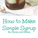 How to Make Simple Syrup • Loaves and Dishes