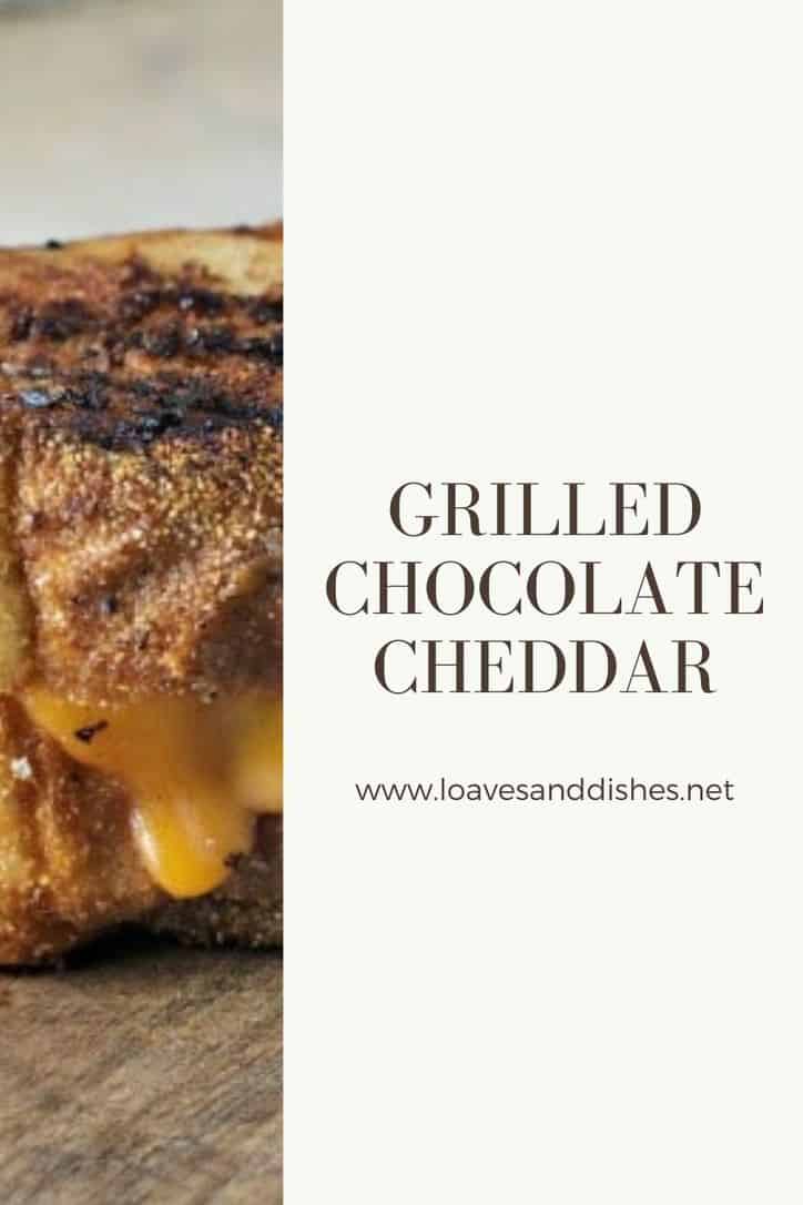 Grilled Chocolate Cheddar • Loaves and Dishes