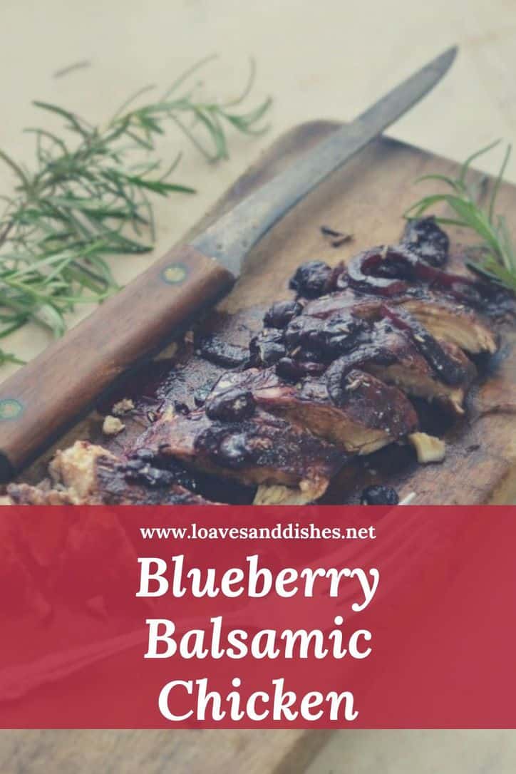 Blueberry Balsamic Chicken • Loaves and Dishes