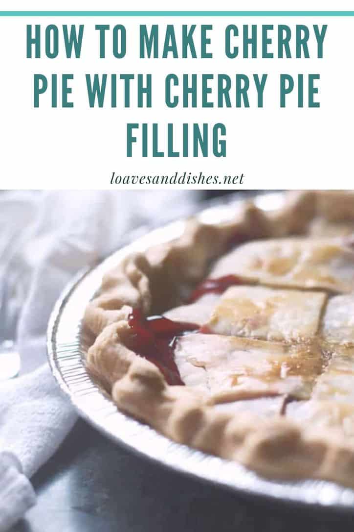 How to Make Cherry Pie with Cherry Pie Filling • Loaves and Dishes
