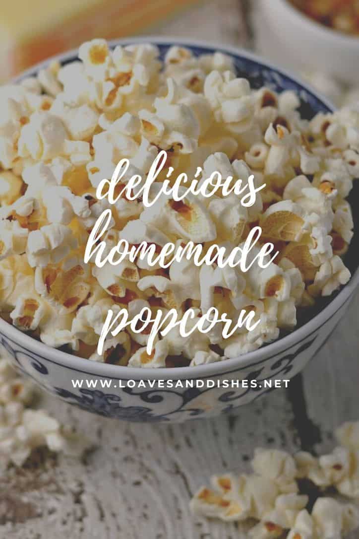 Homemade Popcorn • Loaves and Dishes